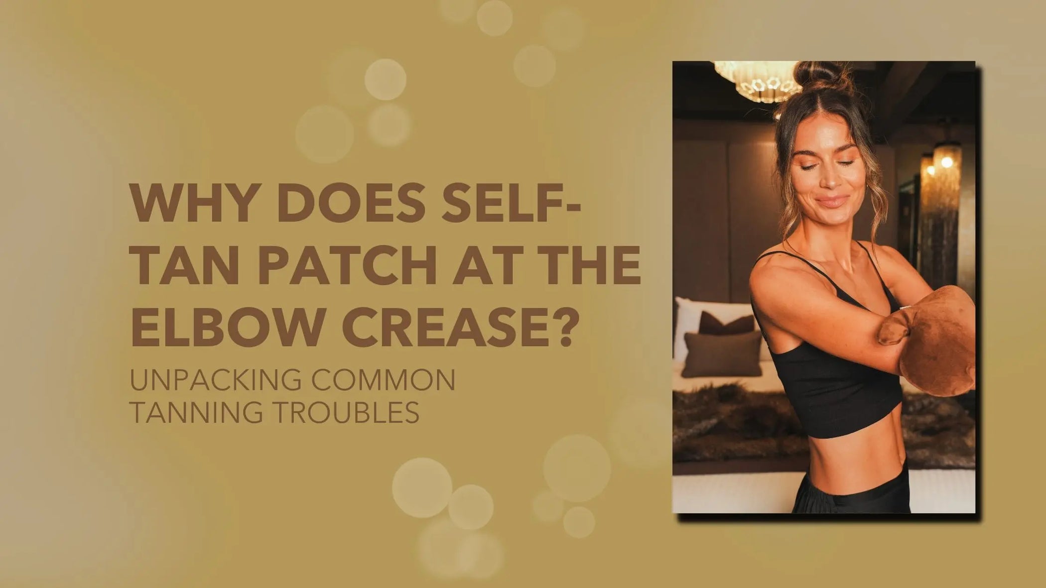 Why Does Self-Tan Patch at the Elbow Crease? Unpacking Common Tanning ...